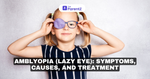 Amblyopia (Lazy Eye): Symptoms, Diagnosis, And Treatment