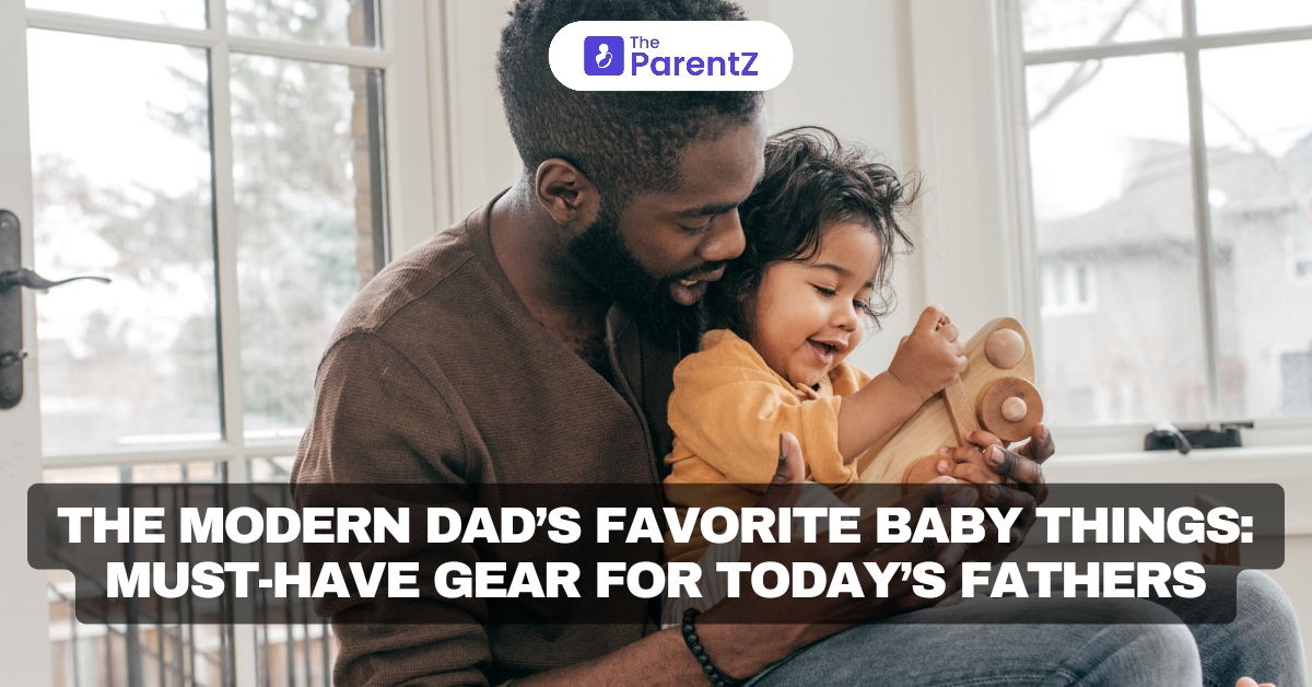 The Modern Dad’s Favorite Baby Things: Must-Have Gear for Today’s Fathers