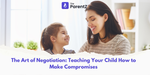 Teaching Your Child How to Make Compromises: The Art of Negotiation for ...