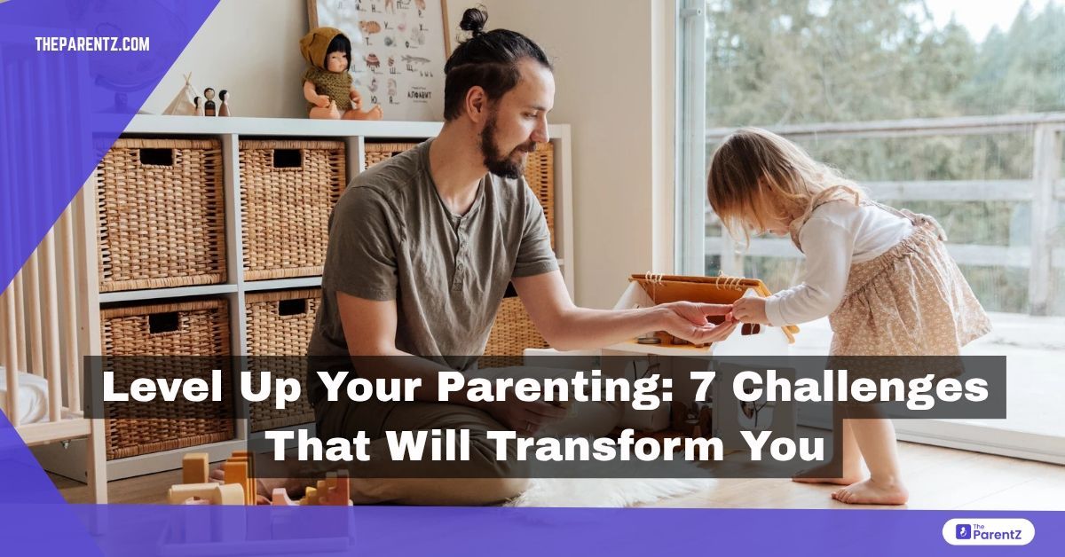 Level Up Your Parenting: 7 Challenges That Will Transform You
