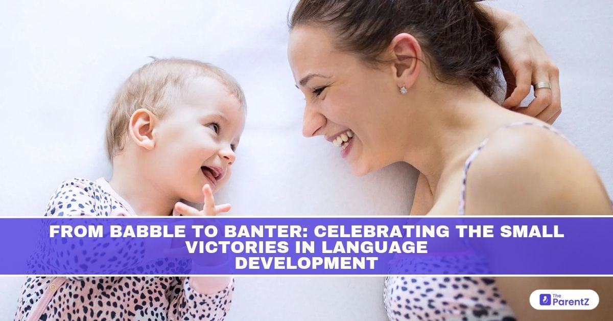 From Babble to Banter: Celebrating the Small Victories in Language Development