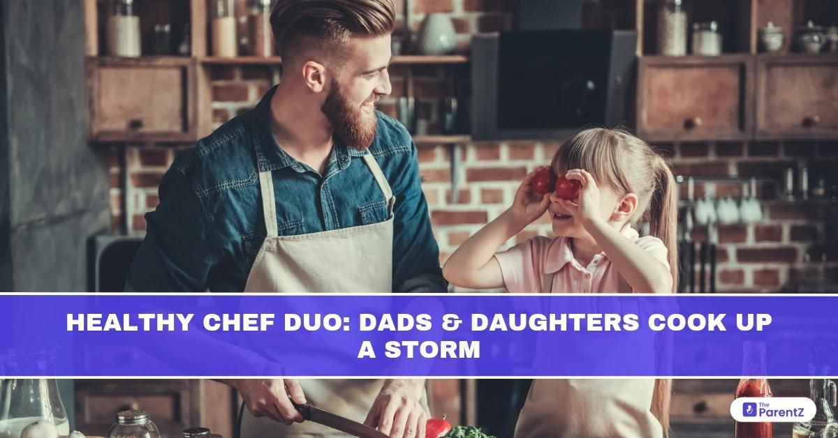 Healthy Chef Duo: Dads and Daughters Cook Up a Storm