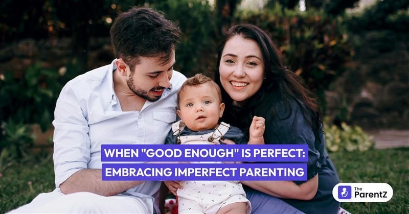 When 'Good Enough' is Perfect: Embracing Imperfect Parenting