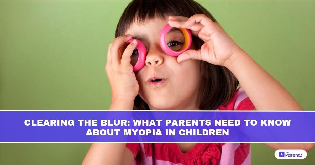 Clearing the Blur: What Parents Need to Know About Myopia in Children
