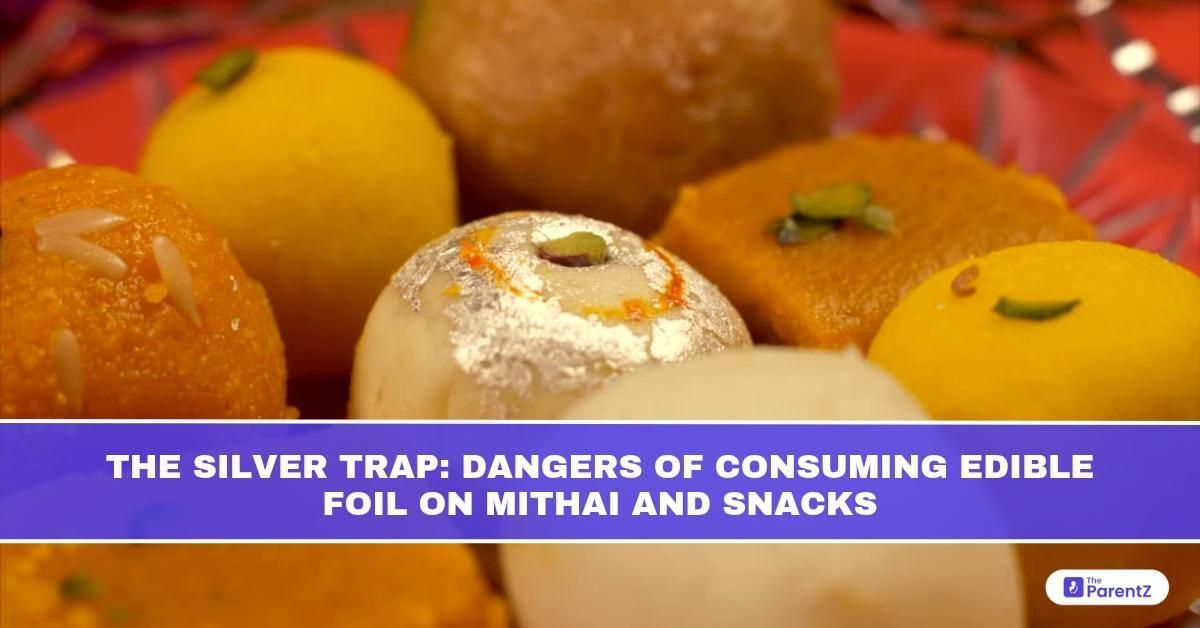 The Silver Trap: Dangers of Consuming Edible Foil on Mithai and Snacks