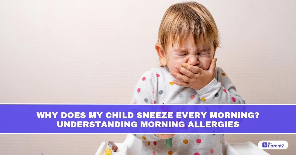 Why Does My Child Sneeze Every Morning? Understanding Morning Allergies