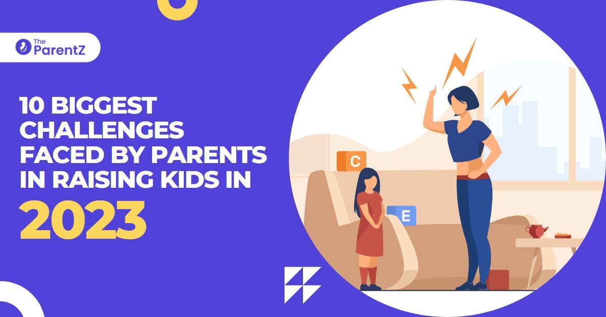 10 Biggest challenges faced by parents in raising kids in 2023 | The ...