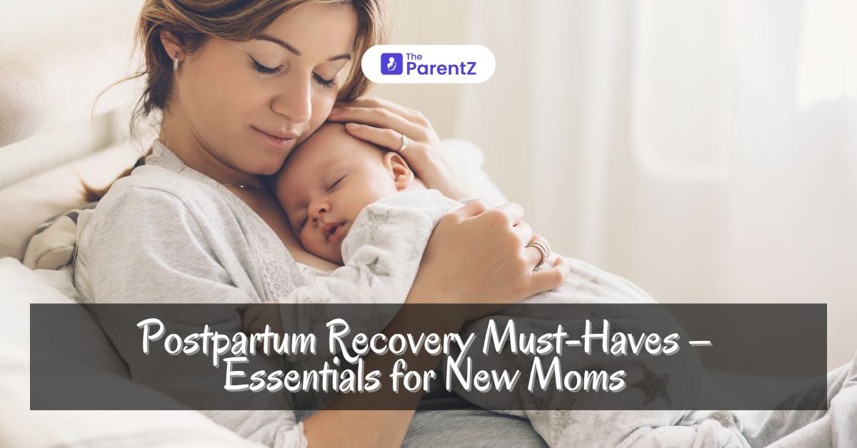 Postpartum Recovery Must-Haves - Essentials for New Moms - The ParentZ